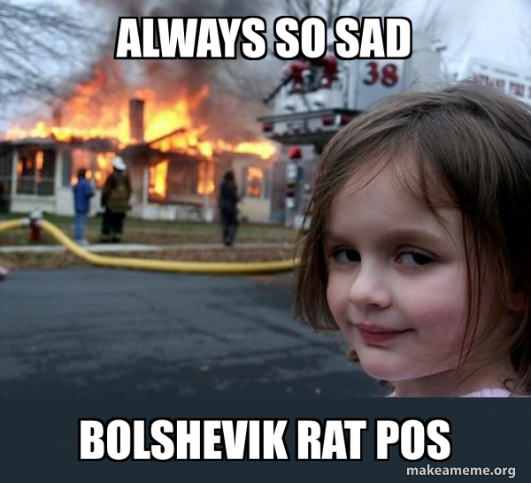 always so sad bolshevik rat pos - Disaster Girl Meme Generator
