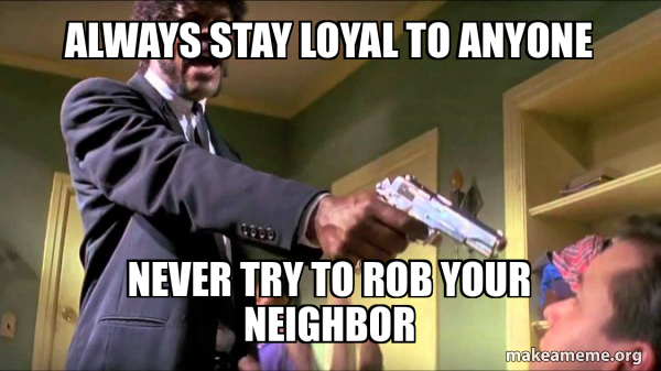 Always stay loyal to anyone Never try to rob your neighbor - Samuel L ...