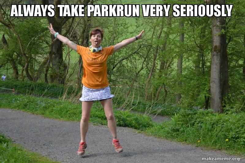 always take parkrun very seriously Meme Generator