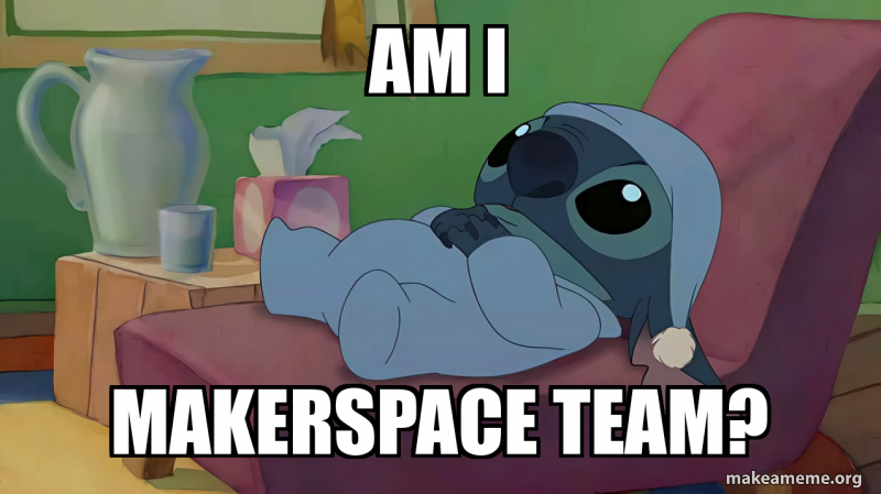 Am i makerspace team? Meme Generator