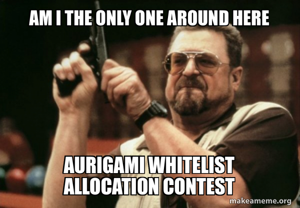 Am I the only one around here Aurigami Whitelist Allocation Contest ...