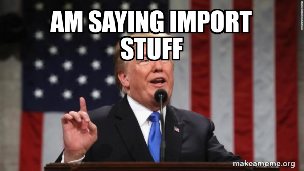 am saying import stuff - Donald Trump Meme Generator