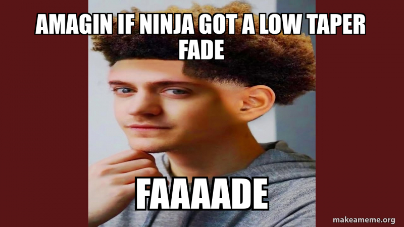amagin if ninja got a low taper fade faaaade Meme Generator