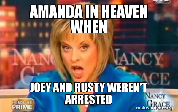 amanda in heaven when joey and rusty weren't arrested - False Fact ...
