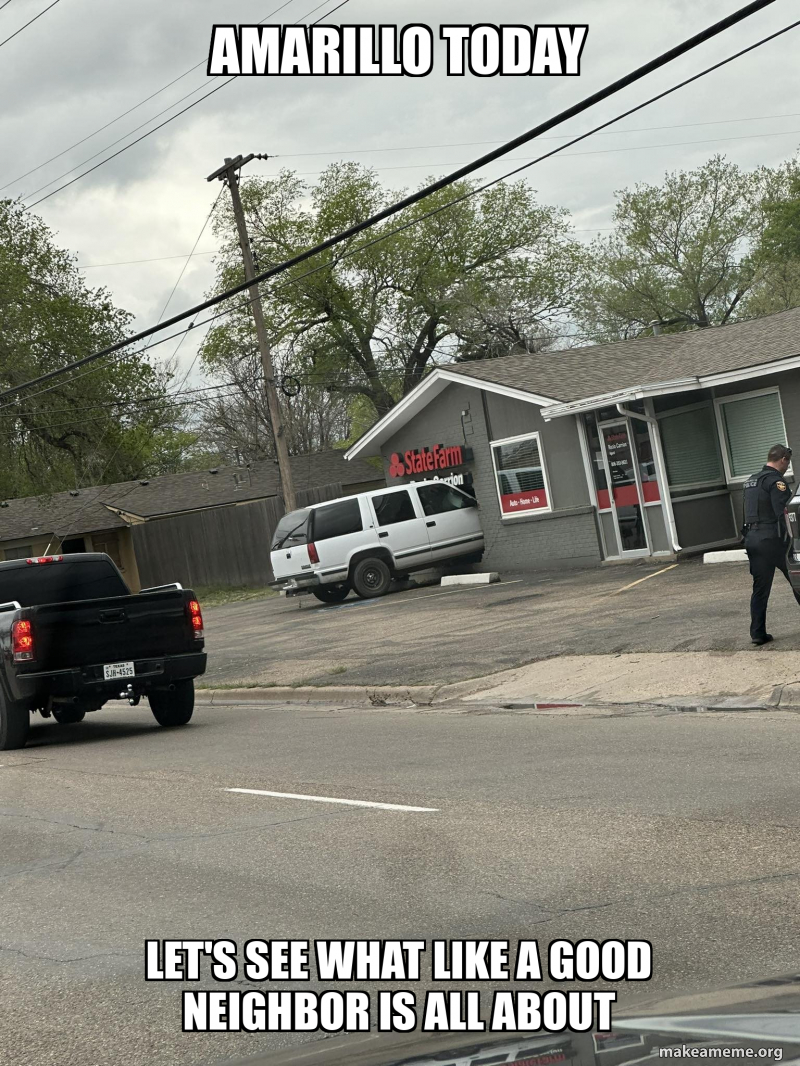 Amarillo today Let's see what Like a Good Neighbor is all about Meme ...