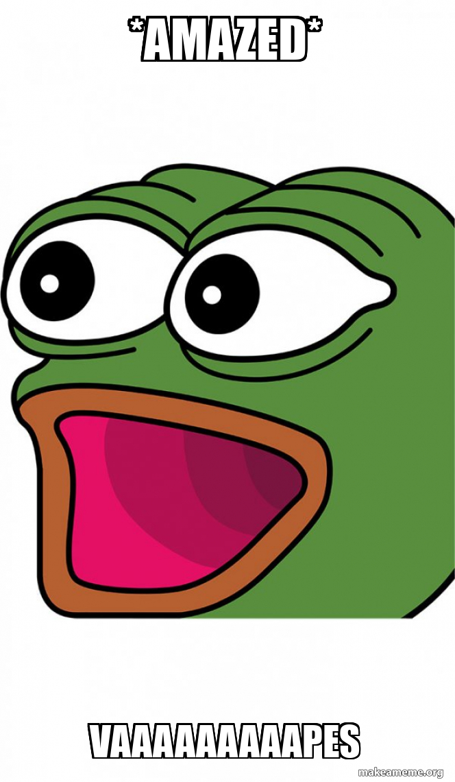 *AMAZED* VAAAAAAAAAPES - Poggers Meme Generator