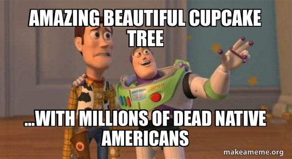 Amazing beautiful cupcake tree ...with millions of dead Native ...