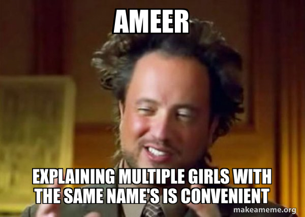 Ameer Explaining multiple girls with the same name's is convenient ...