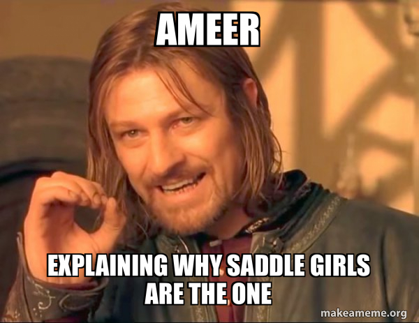 Ameer Explaining why saddle girls are the one - One Does Not Simply ...