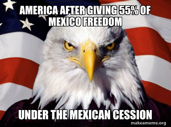 America after giving 55% of Mexico freedom under the Mexican cession ...