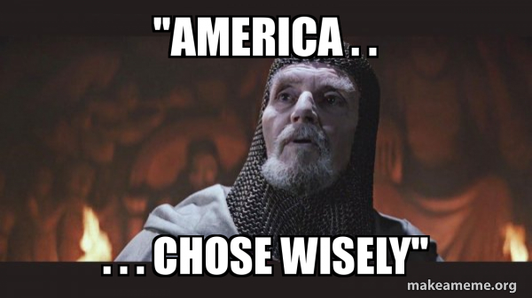 "america . . . . . chose wisely" - You Chose Poorly - Grail Knight Meme ...