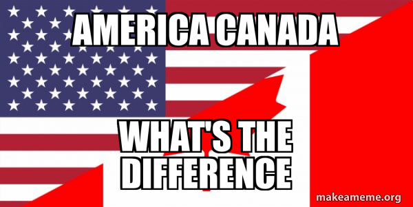 America Canada What's the difference - USA vs Canada Meme Generator