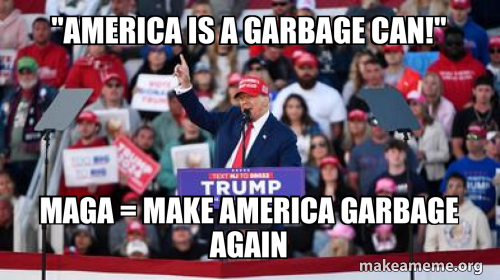 "america is a garbage can!" maga = make america garbage again Meme ...