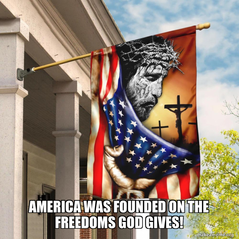 America was founded on the freedoms god gives! Meme Generator