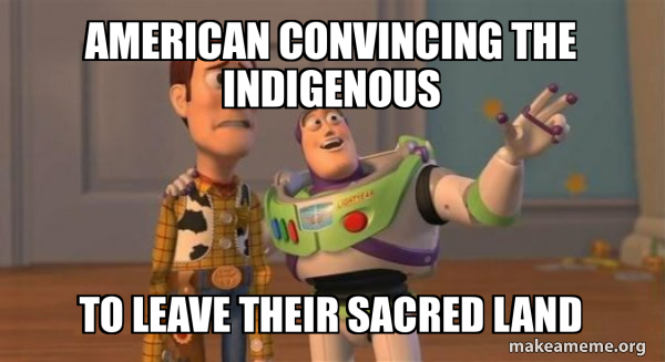 American convincing the indigenous to leave their sacred land - Buzz ...