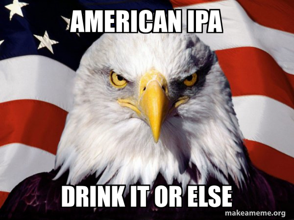 American ipa drink it or else - American Pride Eagle Meme Generator