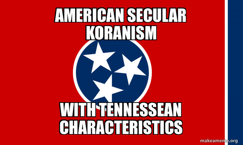 american secular koranism with tennessean characteristics Meme Generator