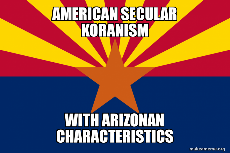 american secular koranism with arizonan characteristics Meme Generator