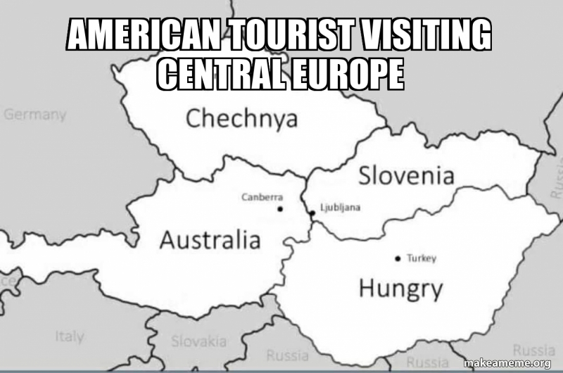 american tourist visiting central europe Meme Generator
