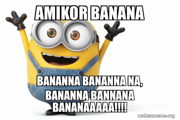 Amikor banana BANANNA BANANNA NA, BANANNA BANNANA BANANAAAAA ...