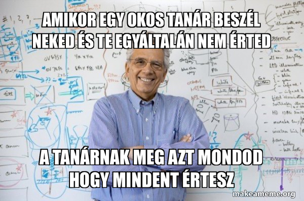 Amikor egy okos tanár beszél neked és te egyáltalán nem érted A ...