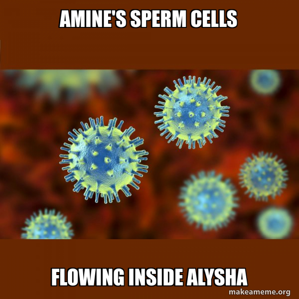 Amine's sperm cells flowing inside Alysha - Coronavirus ( COVID-19 ...