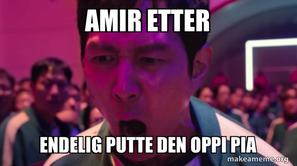 amir etter endelig putte den oppi pia - I've Played These Games Before ...