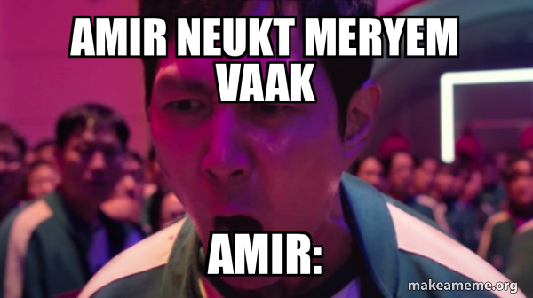 Amir neukt meryem vaak Amir: - I've Played These Games Before Meme ...