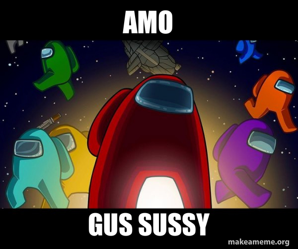 Amo GUS SUSSY - Among Us Meme Generator