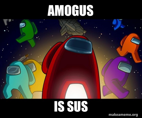 Amogus is sus - Among Us Meme Generator