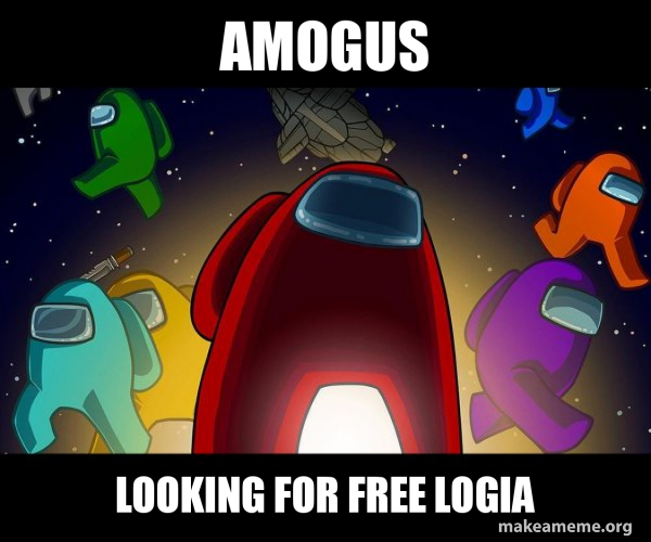 AMOGUS LOOKING FOR FREE LOGIA - Among Us Meme Generator