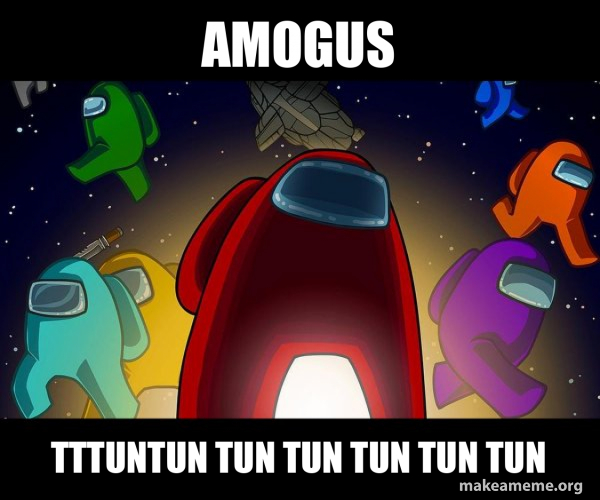 Amogus Tttuntun tun tun tun tun tun - Among Us Meme Generator