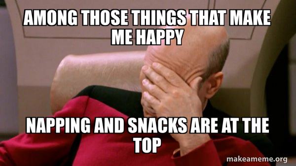 Among those things that make me happy Napping and snacks are at the top ...