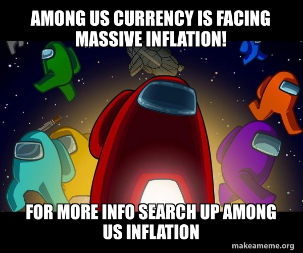 among us currency is facing massive inflation! for more info search up ...