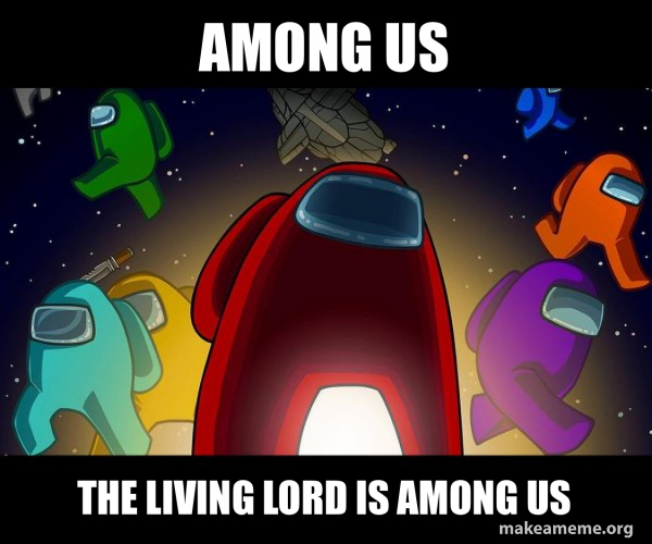 Among us The living lord is among us - Among Us Meme Generator