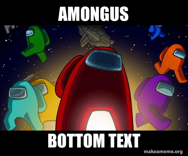 AMONGUS BOTTOM TEXT - Among Us Meme Generator