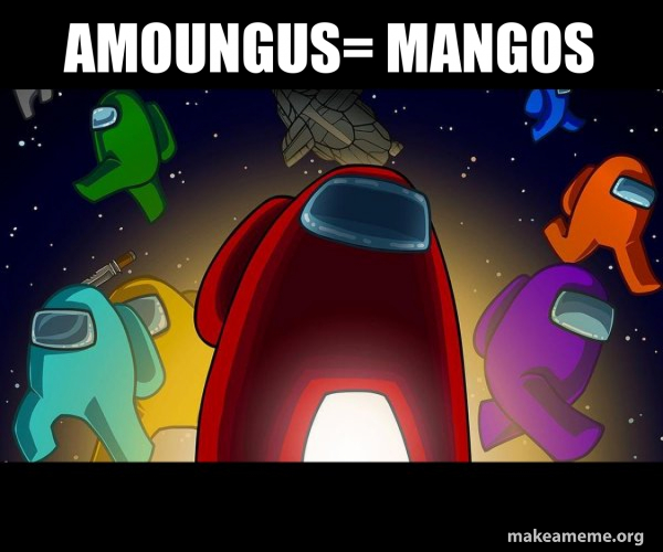 Amoungus= MANGOS - Among Us | Make a Meme