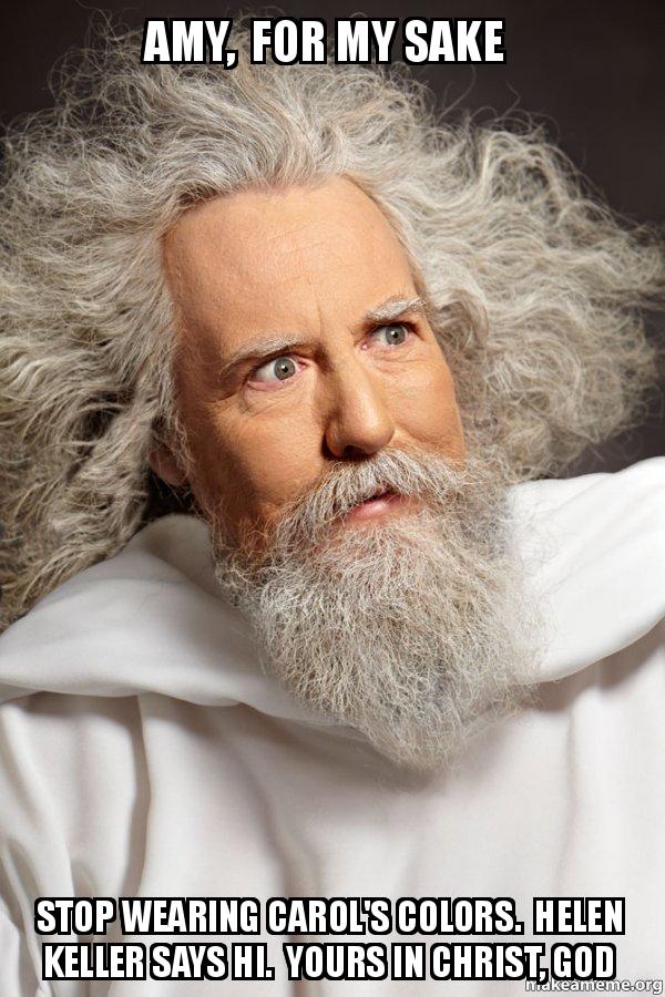 amy, for my sake stop wearing carol's colors. helen keller says hi ...