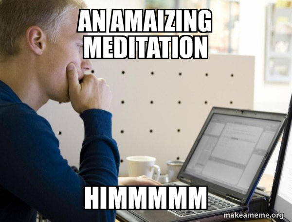 An amaizing meditation Himmmmm - Programmer Meme Generator