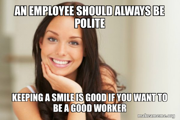 An employee should always be polite Keeping a smile is good if you want ...