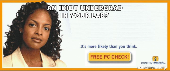 an idiot undergrad in your Lab? Meme Generator
