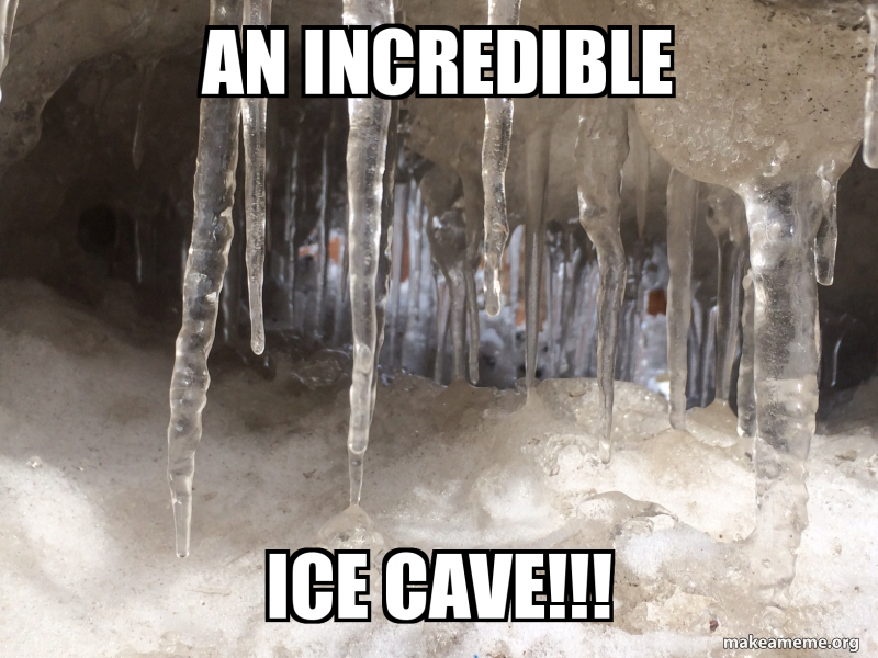 An incredible ice cave!!! Meme Generator