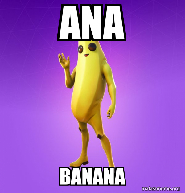 ana banana - Peely Meme Generator