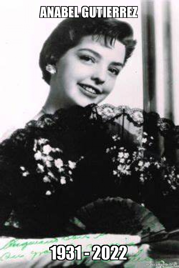 ANABEL GUTIERREZ 1931 - 2022 Meme Generator