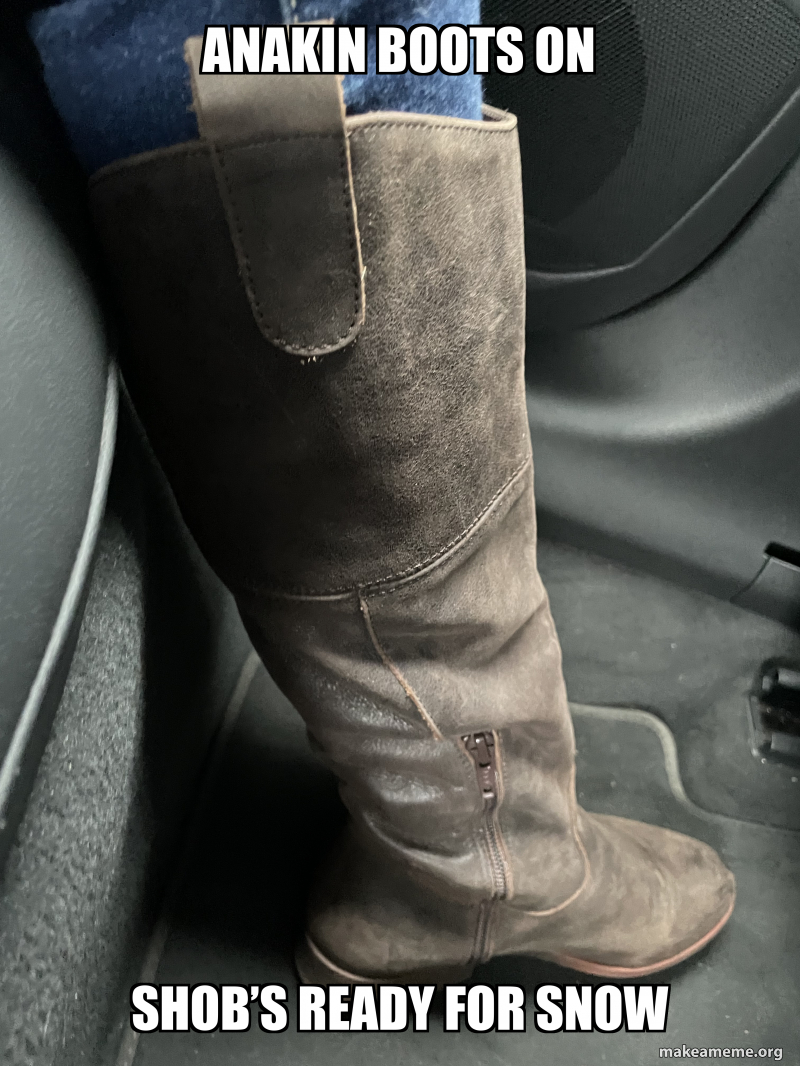 Anakin boots on Shob’s ready for snow Meme Generator