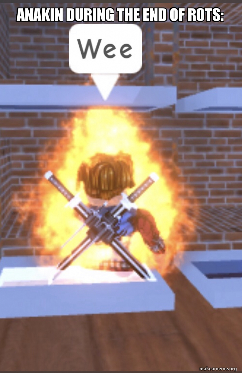 Anakin during thE end of rots: Meme Generator