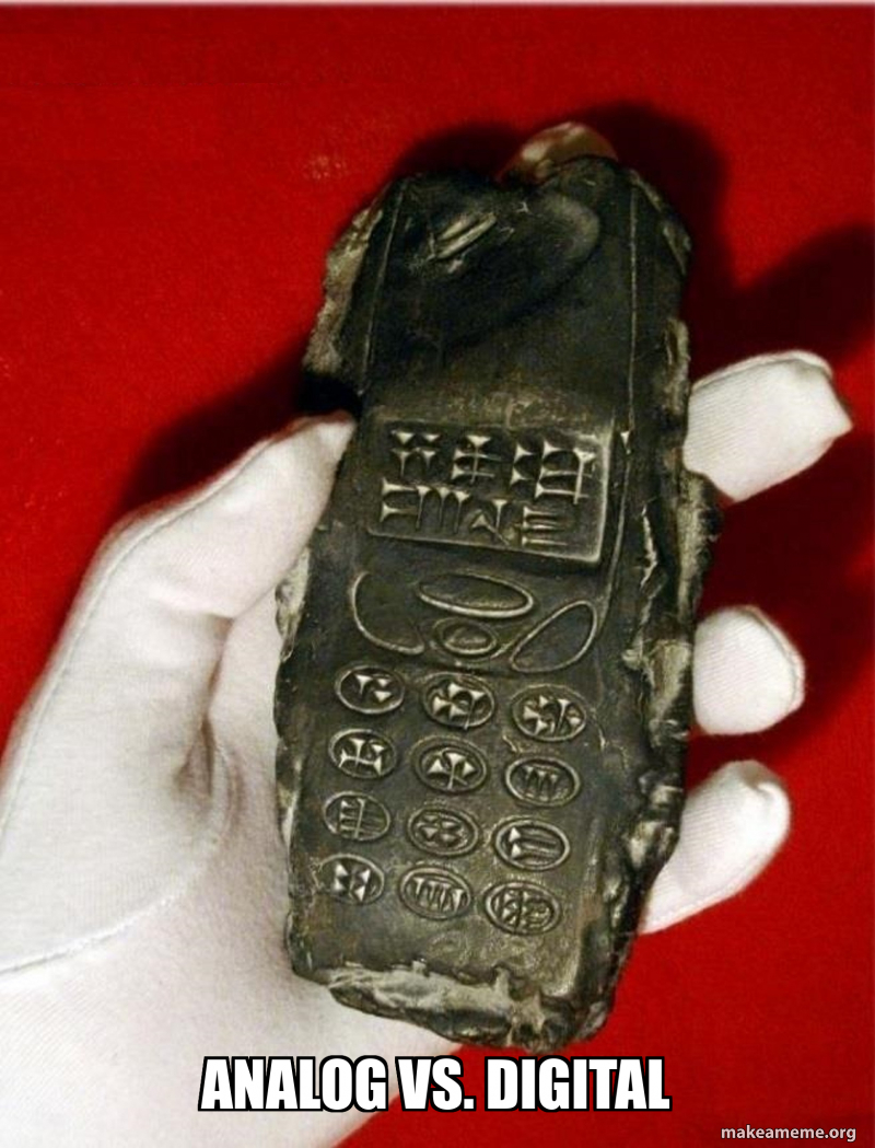 analog vs. digital - Babylonokia Meme Generator