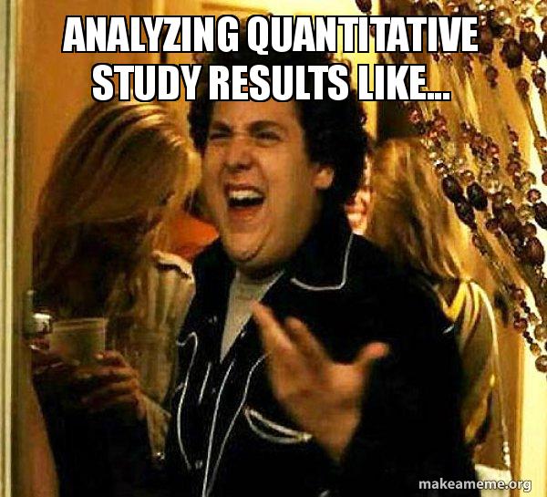 Analyzing Quantitative Study Results Like... - Seth from Superbad Meme ...