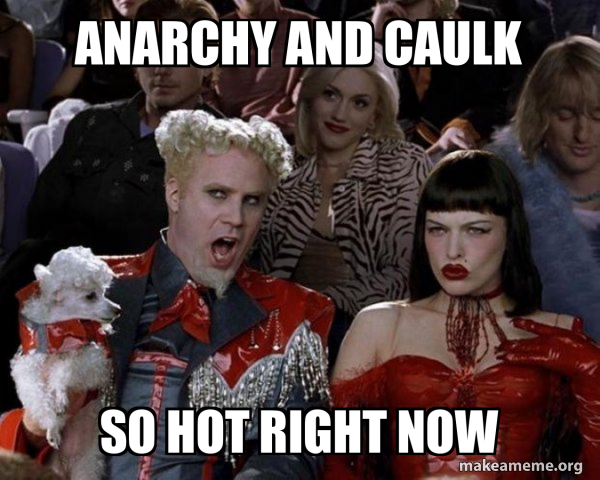 Anarchy and caulk So hot right now - So Hot Right Now Meme Generator