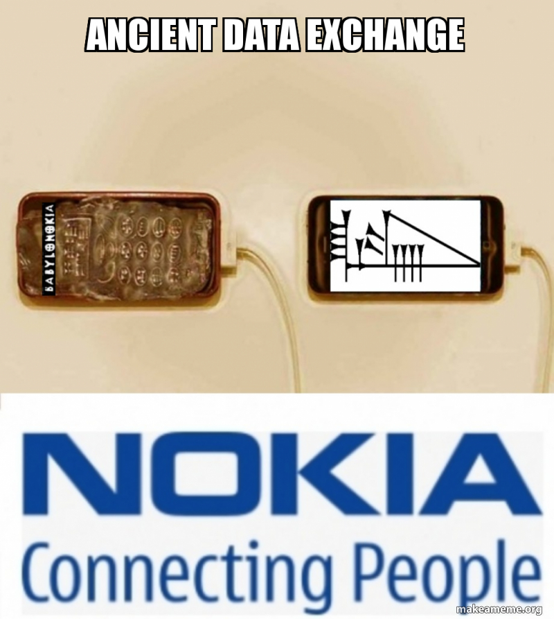 ancient data exchange - Babylonokia Meme Generator